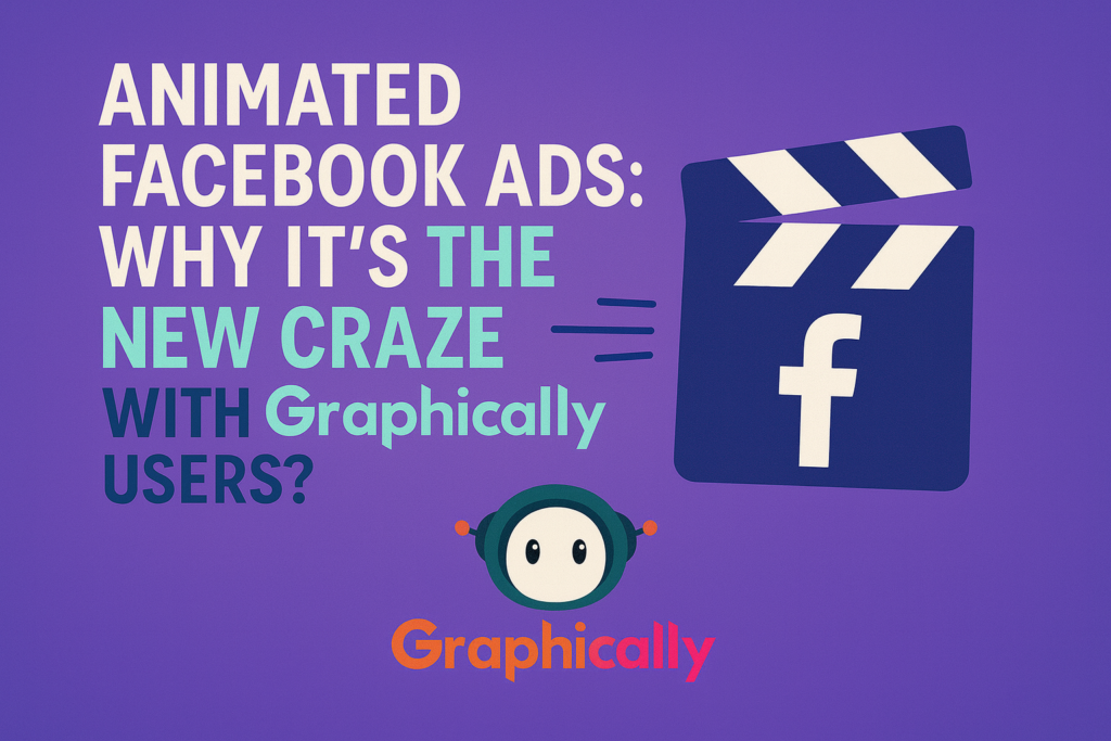 Animated Facebook Ads: Why it's the new craze with Graphically users ...